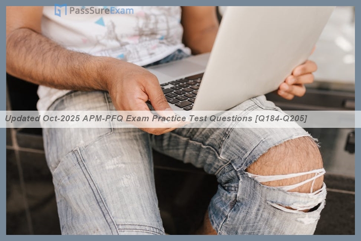 Updated Oct-2025 APM-PFQ Exam Practice Test Questions [Q184-Q205 ...